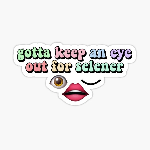 Gotta Keep An Eye Out For Selener Stickers | Redbubble