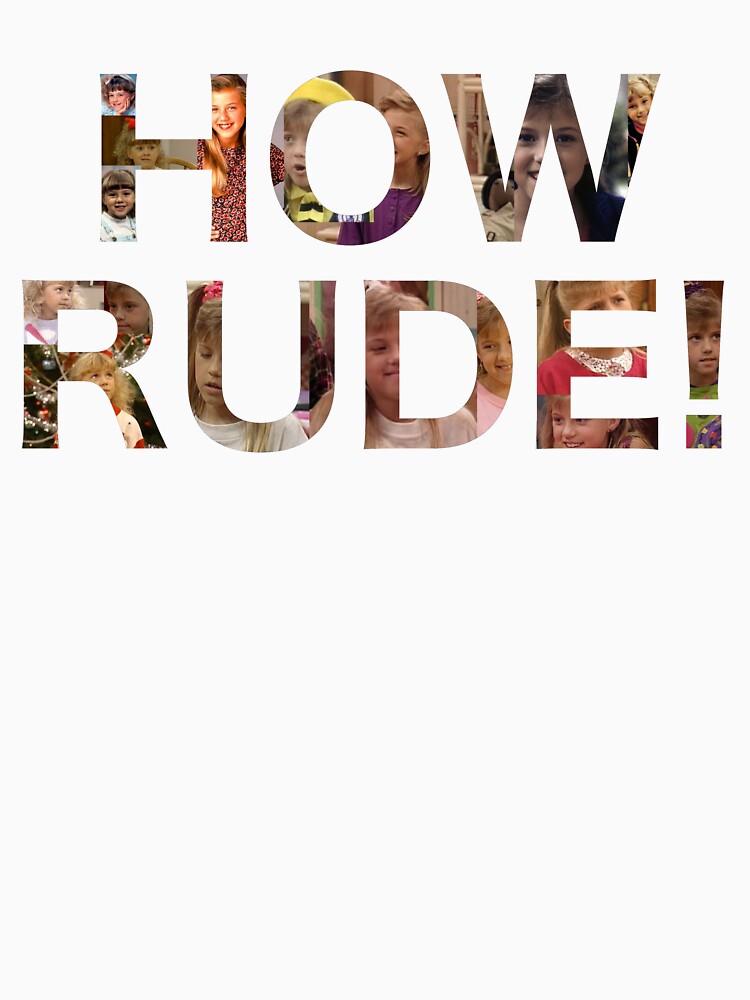 "How Rude!" T-shirt for Sale by malcolm- | Redbubble | stephanie tanner ...