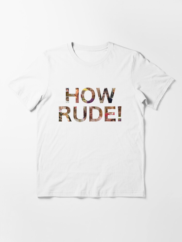 "How Rude!" T-shirt for Sale by malcolm- | Redbubble | stephanie tanner ...