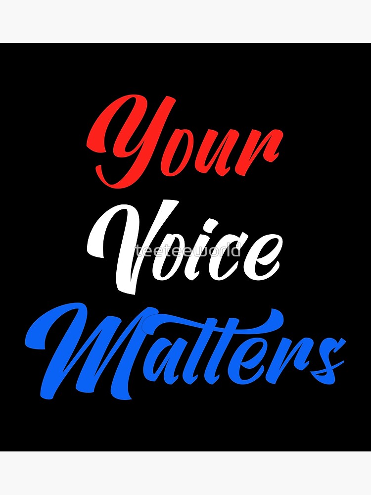 "Your Voice Matters " Poster for Sale by teeteeworld | Redbubble