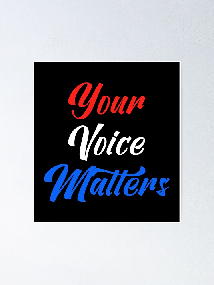 "Your Voice Matters " Poster for Sale by teeteeworld | Redbubble