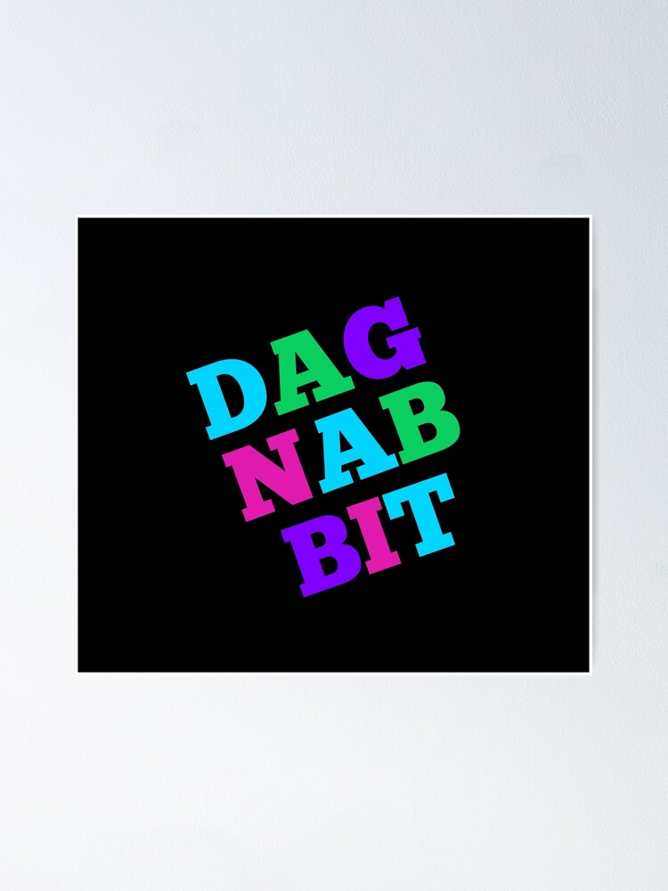 "Dag-nab-bit" Poster by ALifeSavored | Redbubble