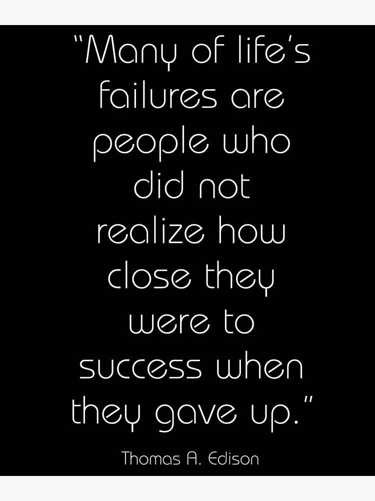 "Many Of Life's Failures - Thomas Edison Quote" Poster by Last-Byte ...