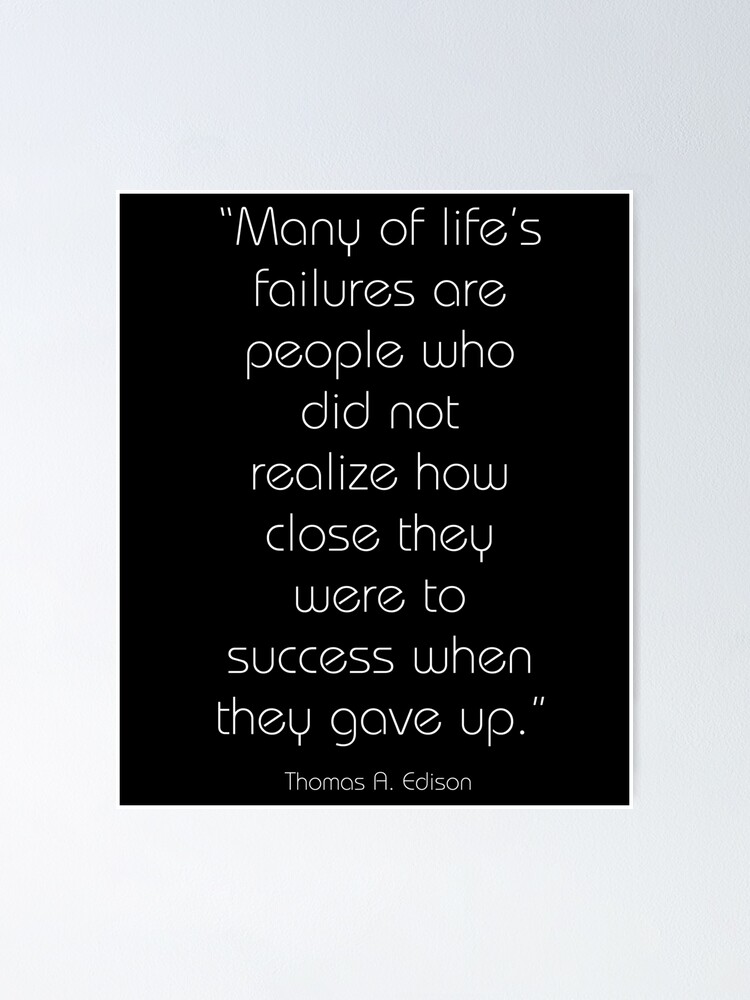 "Many Of Life's Failures - Thomas Edison Quote" Poster by Last-Byte ...