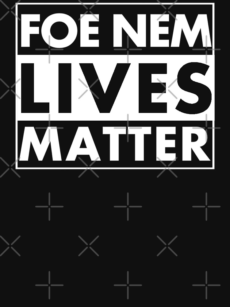 "Foe Nem Lives Matter" Essential T-Shirt for Sale by DIRTYDUNNZ | Redbubble