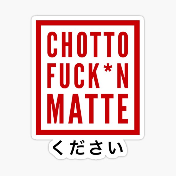 "CHOTTO fxxkin MATTE" Sticker by krithe | Redbubble