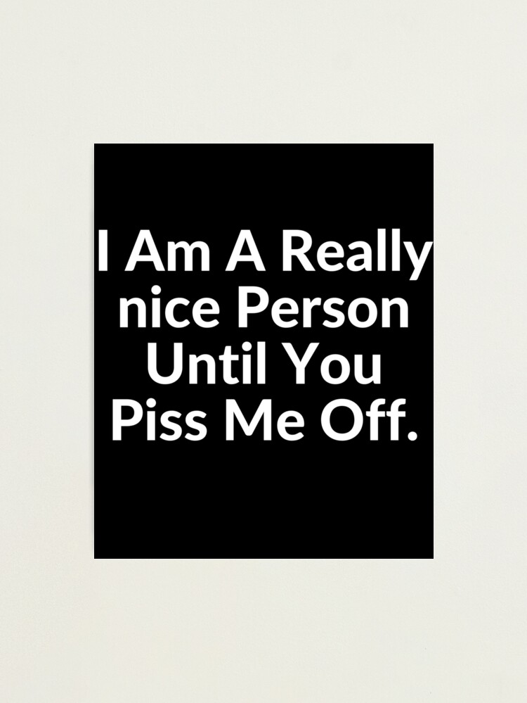 Some People Piss Me Off Quotes
