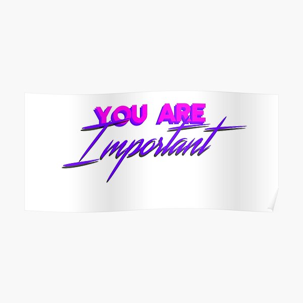 You Are Important Posters | Redbubble
