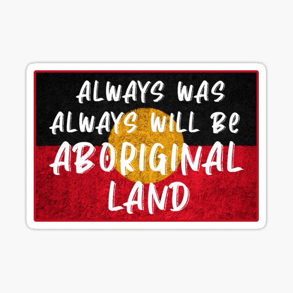 Always Was Always Will Be Aboriginal Land Stickers | Redbubble