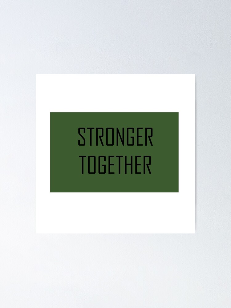 "STRONGER TOGETHER" Poster for Sale by kalninja | Redbubble
