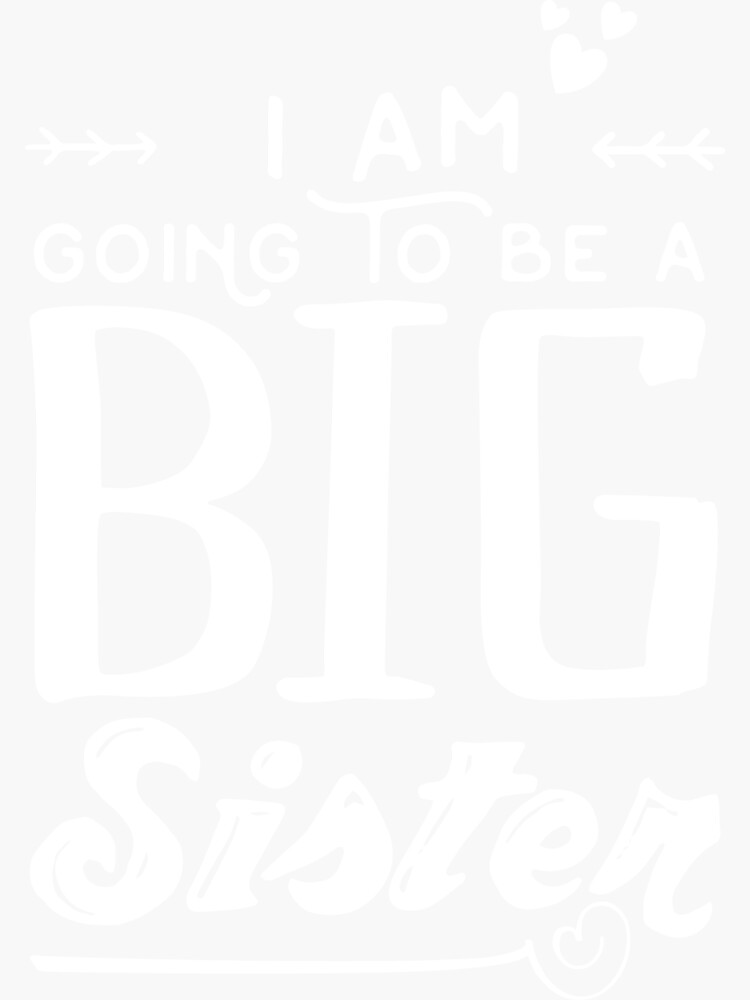 I Am Finally Going To Be A Big Sister Design Big Sissy Tee Sticker For Sale By Lisbob Redbubble