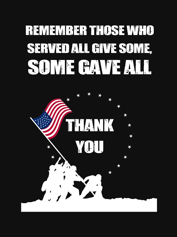 "Remember Those Who Served All Give Some, Some Gave All " T-shirt by ...
