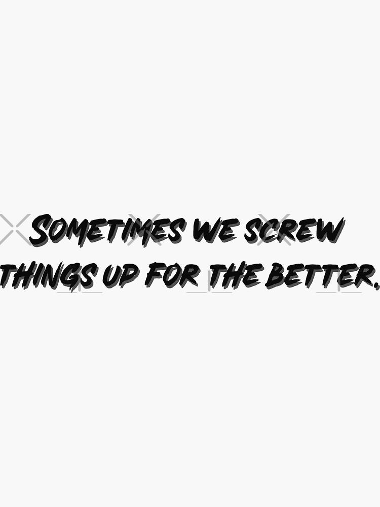 "Sometimes we screw things up" Sticker for Sale by october-lady | Redbubble