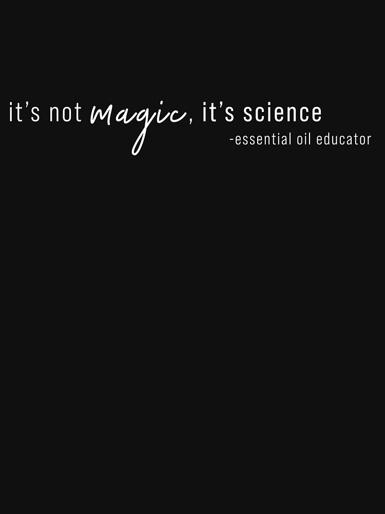 "It's not magic, it's science (essential oil educator)" T-shirt for ...