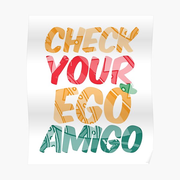 "Check Your Ego Amigo" Poster for Sale by achrworld | Redbubble