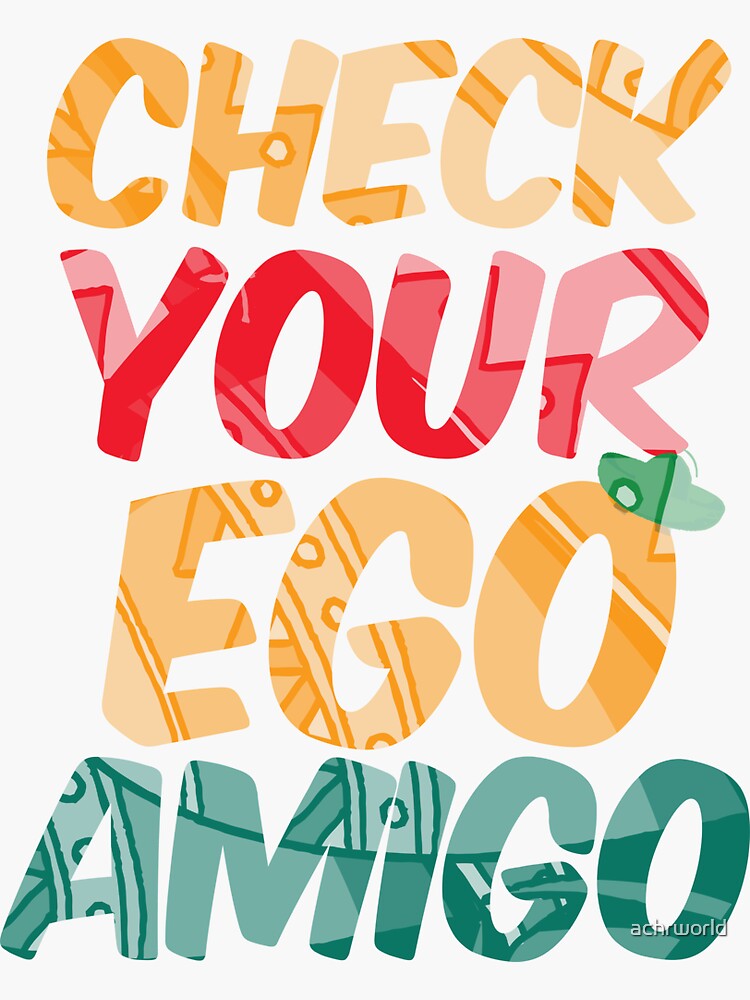 "Check Your Ego Amigo" Sticker by achrworld | Redbubble