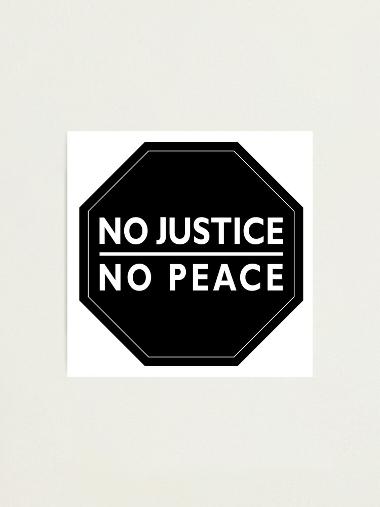 "No Justice No Peace Sign" Photographic Print by RLan | Redbubble