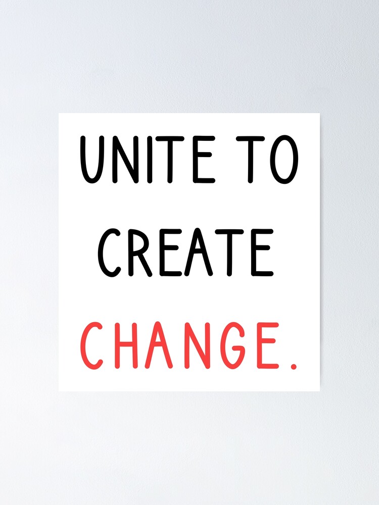 "Unite To Create Change" Poster by DinoSpirit | Redbubble