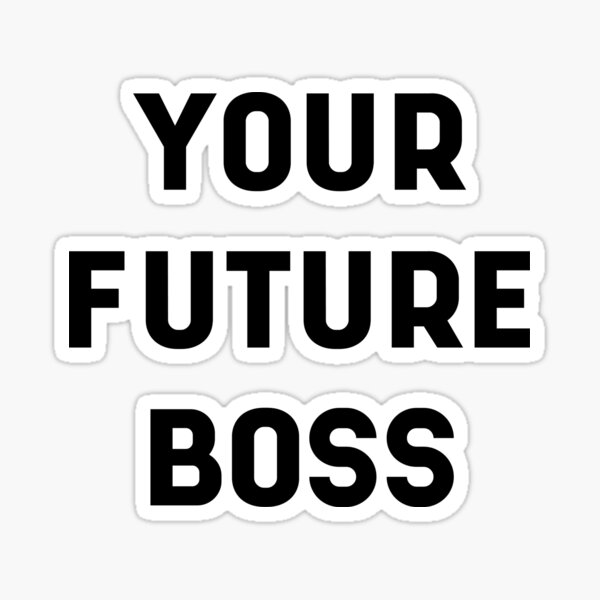 "Your Future Boss " Sticker for Sale by valhella | Redbubble