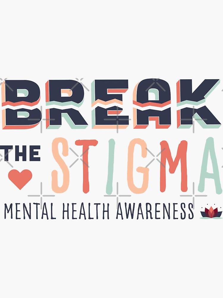 "Break the Stigma- Mental Health Awareness" Sticker for Sale by M ...