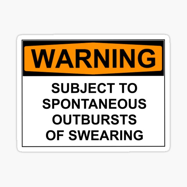 "Warning: subject to spontaneous outbursts of swearing" Sticker by ...