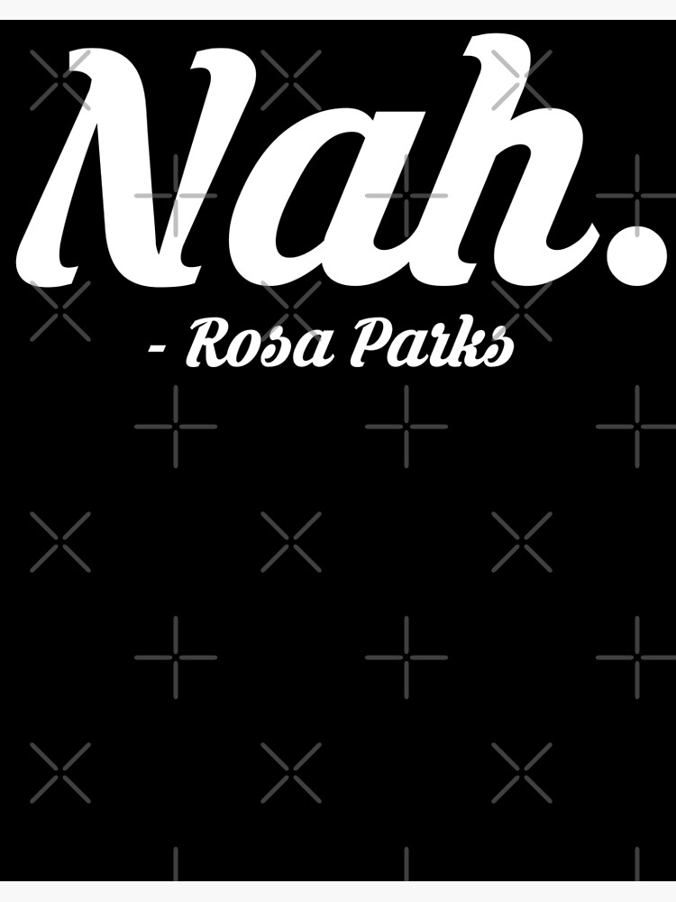 "Nah - Rosa Parks" Poster for Sale by DesignInkz | Redbubble