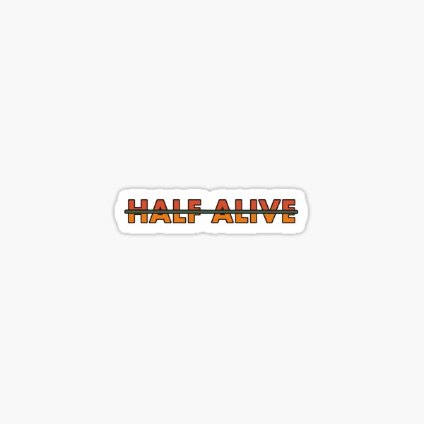 Half Alive Stickers | Redbubble