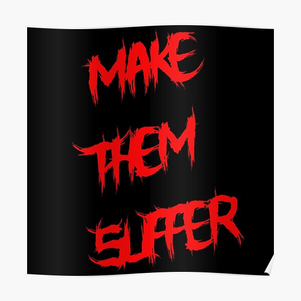 "Make Them Suffer" Poster for Sale by redkemo | Redbubble