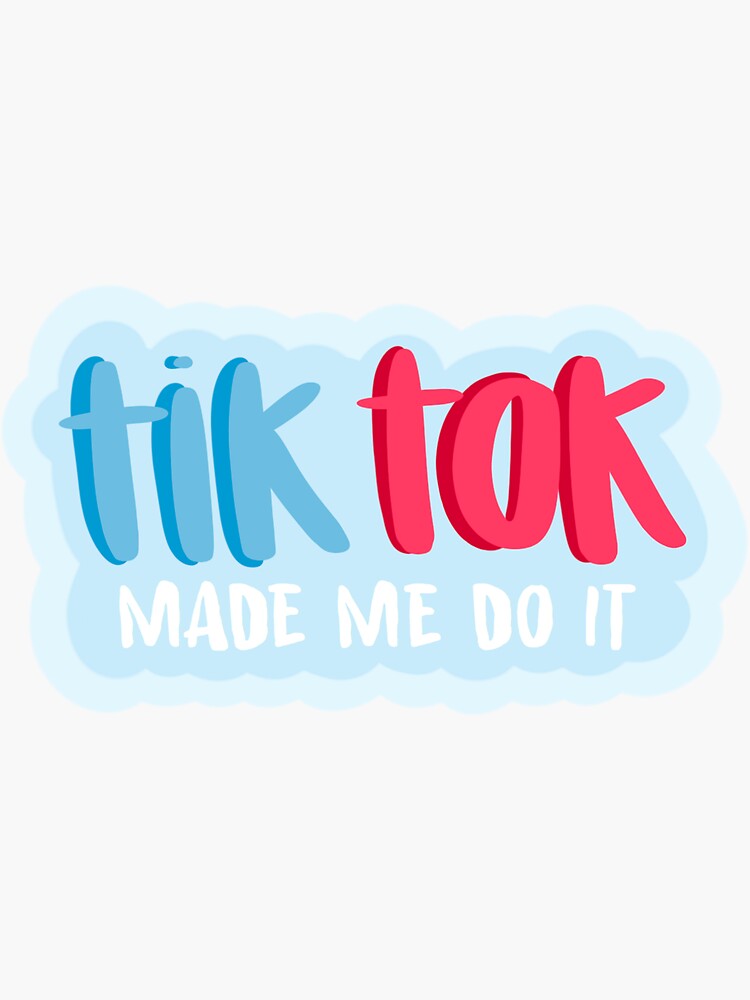 "Tik Tok Made Me Do It" Sticker by shopjustpeachy | Redbubble