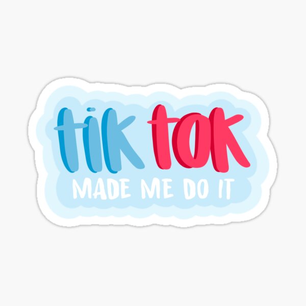 "Tik Tok Made Me Do It" Sticker by shopjustpeachy | Redbubble