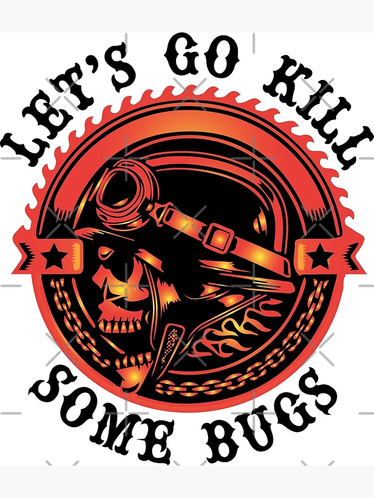 "Biker Saying, Let's Go Kill Some Bugs" Poster for Sale by lolotees ...
