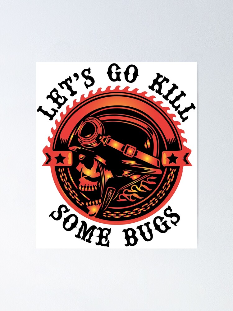 "Biker Saying, Let's Go Kill Some Bugs" Poster for Sale by lolotees ...