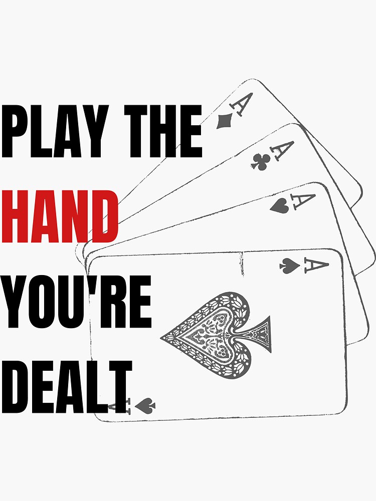 "Play the hand your dealt" Sticker for Sale by InputVSOutput | Redbubble