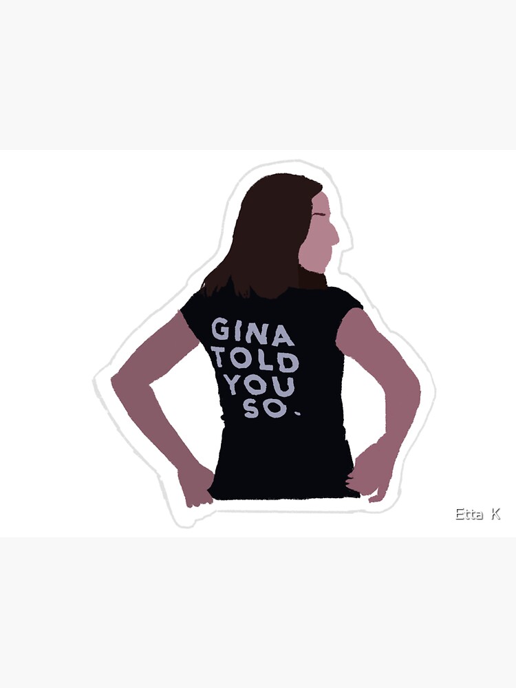 Gina told you so”" Sticker for Sale by Graciethekay | Redbubble