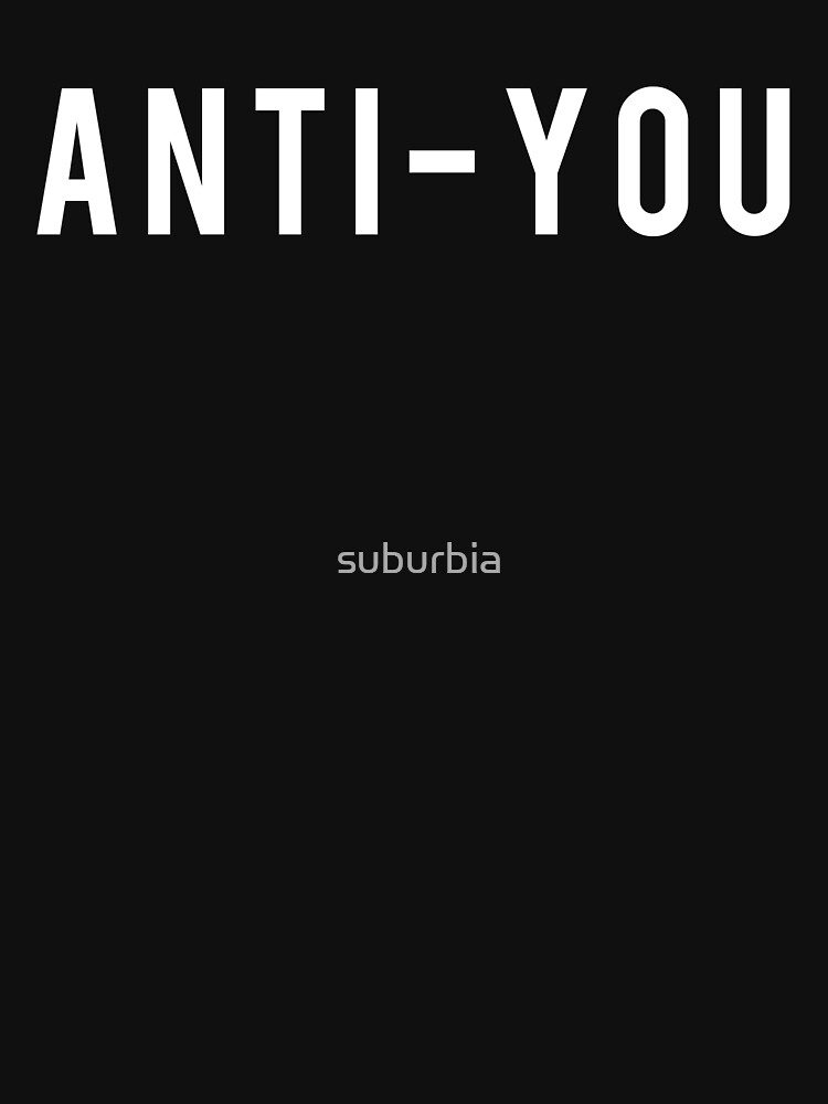"Anti-you" T-shirt by suburbia | Redbubble