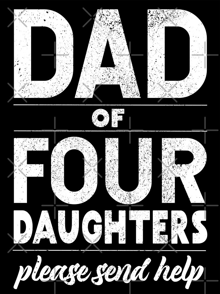 "Dad of 4 daughters Help - Dad of Girls Outnumbered Daughter Dad ...