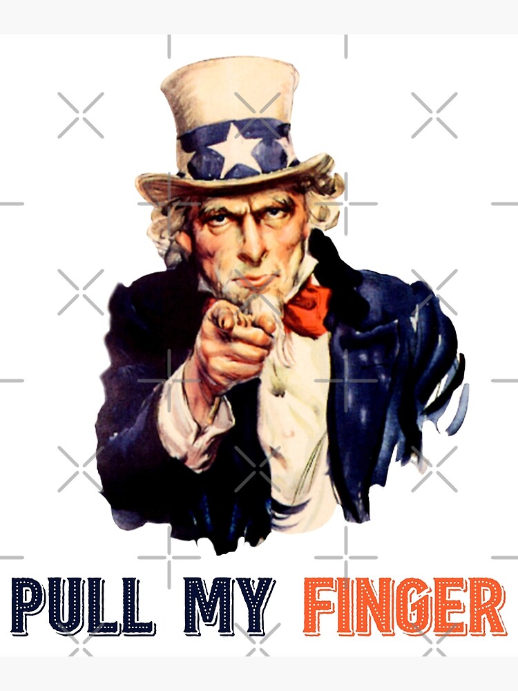 "Pull my finger (Uncle Sam version)" Poster by Camelot71 | Redbubble