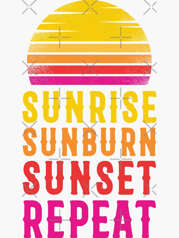 "Sunrise Sunburn Sunset Repeat" Sticker for Sale by monokromatik ...