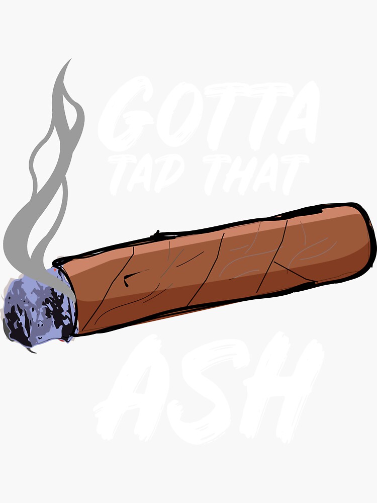 "Gotta Tap Dat Ash Cigar design, Smoking Tee" Sticker for Sale by ...