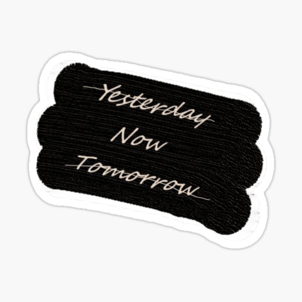 "Yesterday now tomorrow" Sticker by ZeenaBlu | Redbubble