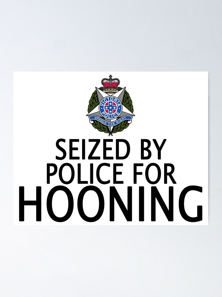 "Seized by police for Hooning - Victoria Police" Poster by HogarthArts ...