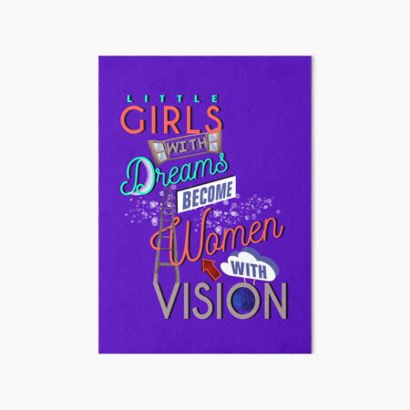 "Little girls with dreams become women with vision" Art Board Print by ...