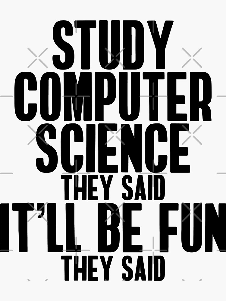 "Funny Study Computer Science They Said" Sticker for Sale by Lightfield ...