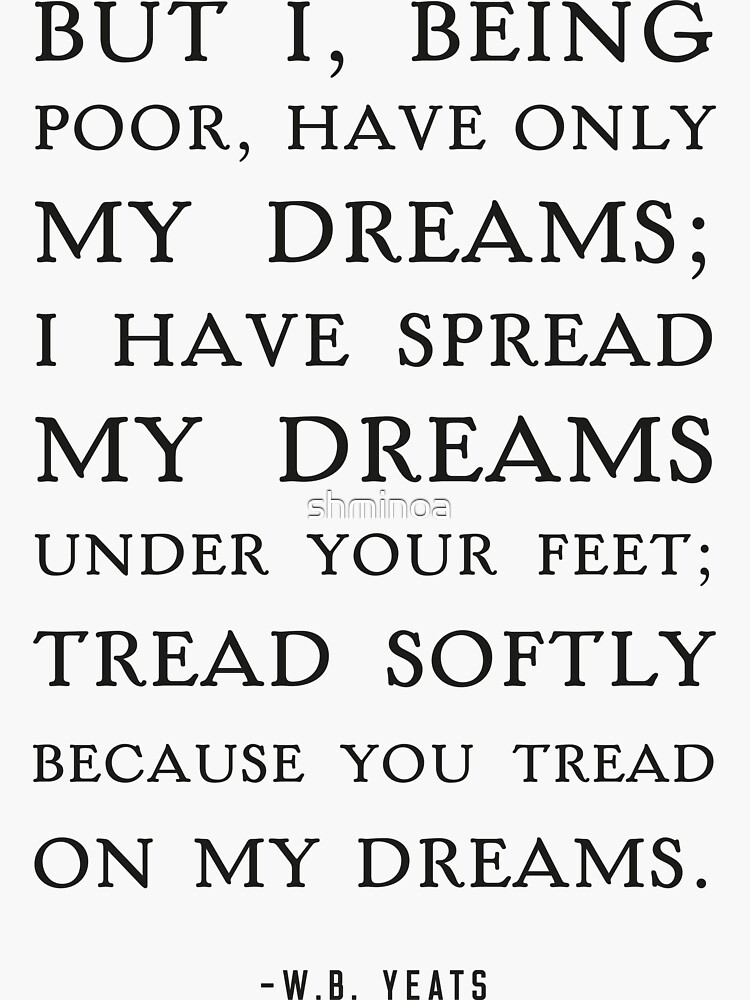 "Tread Softly Quote, W.B Yeats" Sticker for Sale by shminoa | Redbubble