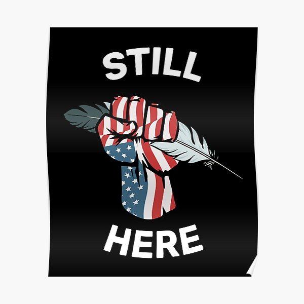 "Still Here, Native American themed pride shirt." Poster by ...