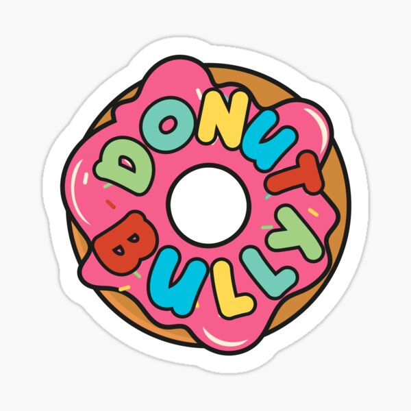 "Do Not Bully Tee, Donut Bully print, Anti-Bullying Tee" Sticker for ...