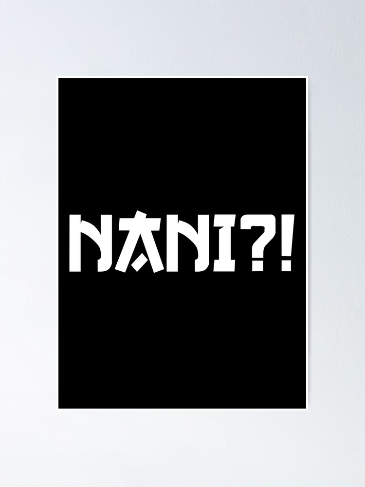 "NANI ?! (japanese style letter)" Poster for Sale by AmpersandCuster ...