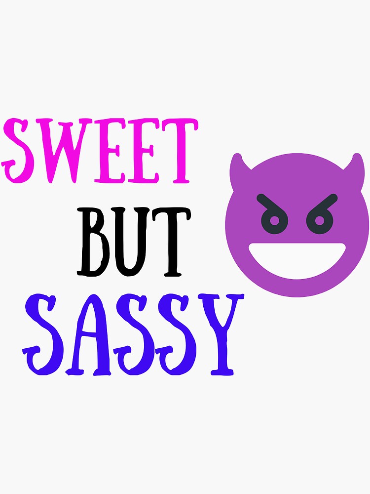 Sweet But Sassy Sticker By Misskinkpixie Redbubble