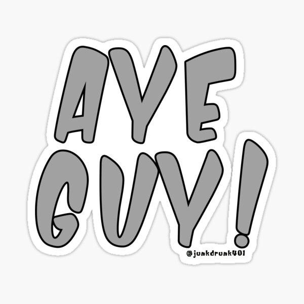 "AYE GUY!!!" Sticker for Sale by HacknStack | Redbubble