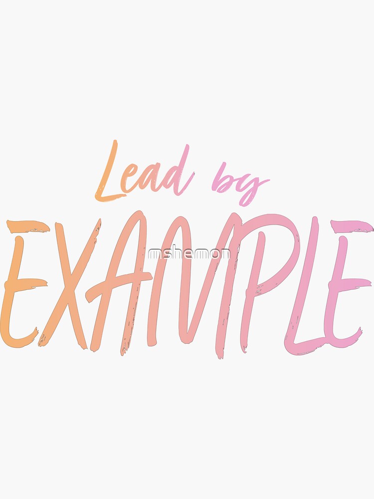 "Lead by Example" Sticker for Sale by mshemon | Redbubble